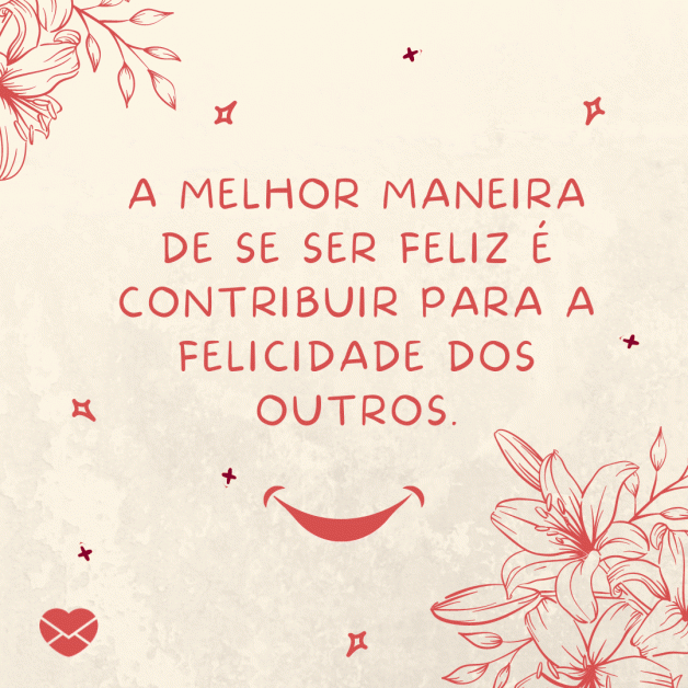 Frases de felicidade. Dissemine esse maravilhoso sentimento!