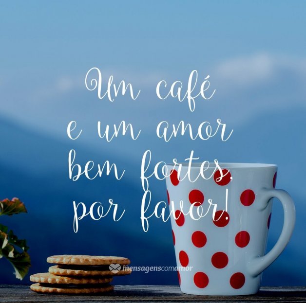 Frases sobre café com amor. Sentimentos e sabor!