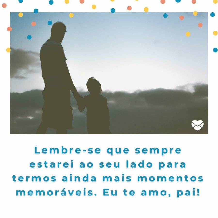 Para o papai: expresse com palavras o seu amor por ele