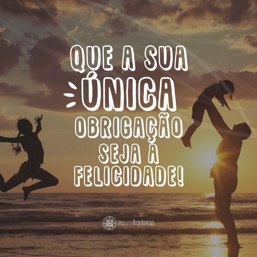 10 mensagens que vão te inspirar a ser feliz todos os dias