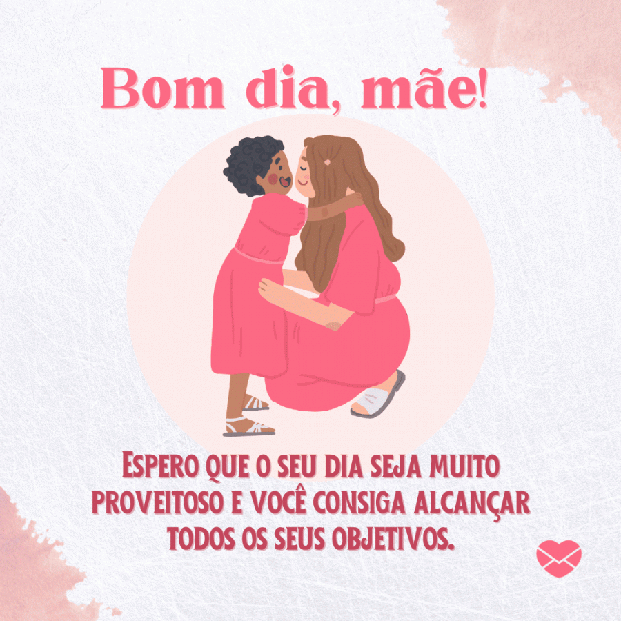 Frases de bom-dia para a mãe - valorize quem te deu a vida!