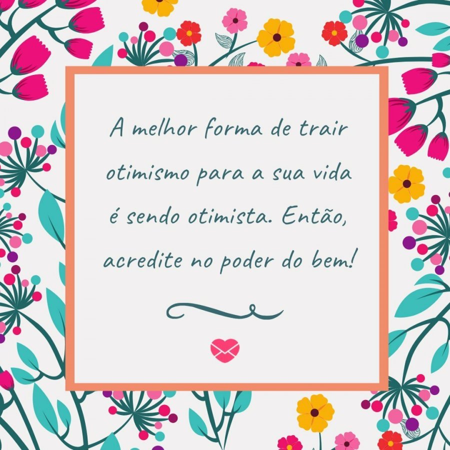 30 frases curtas de otimismo. Estimule boas energias!