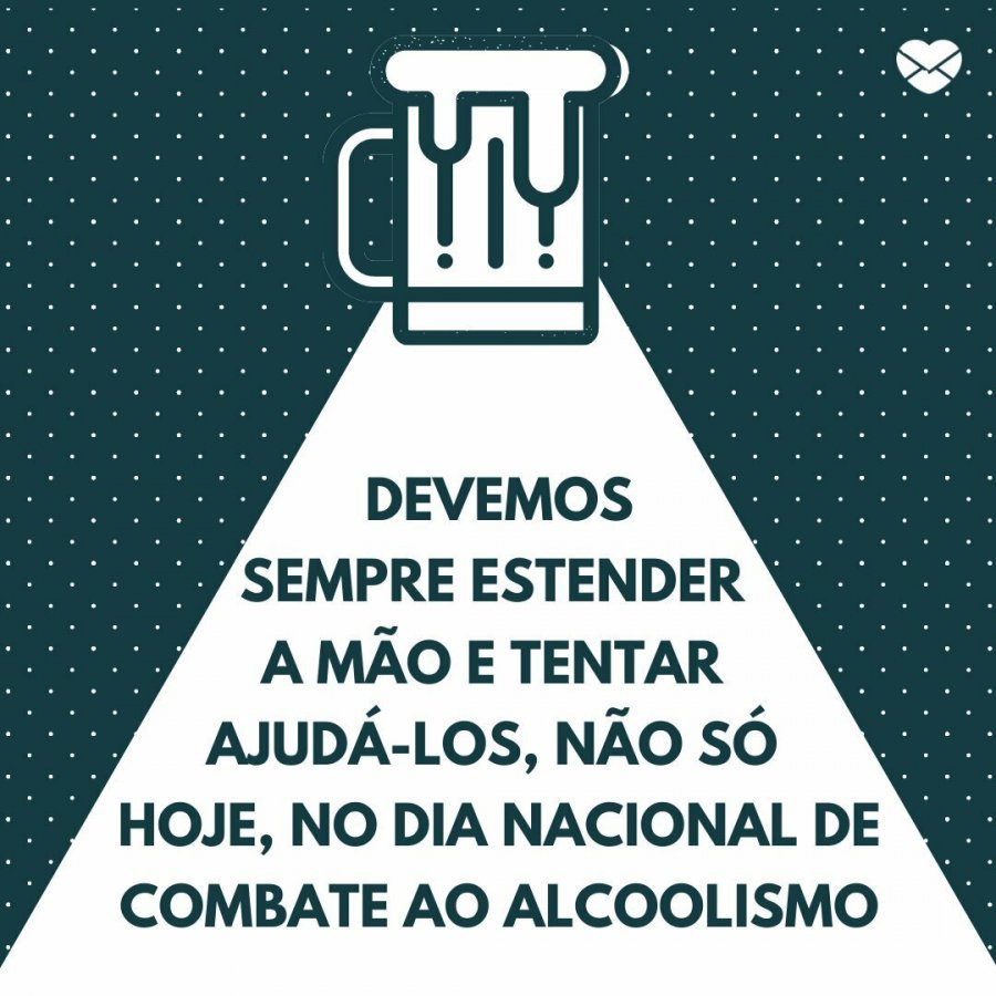 Dia Nacional de Combate ao Alcoolismo. Divulgue esta informação!