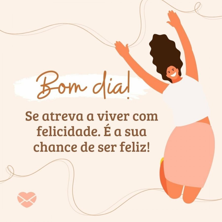 Mensagem de bom-dia feliz. Comece bem as suas atividades!