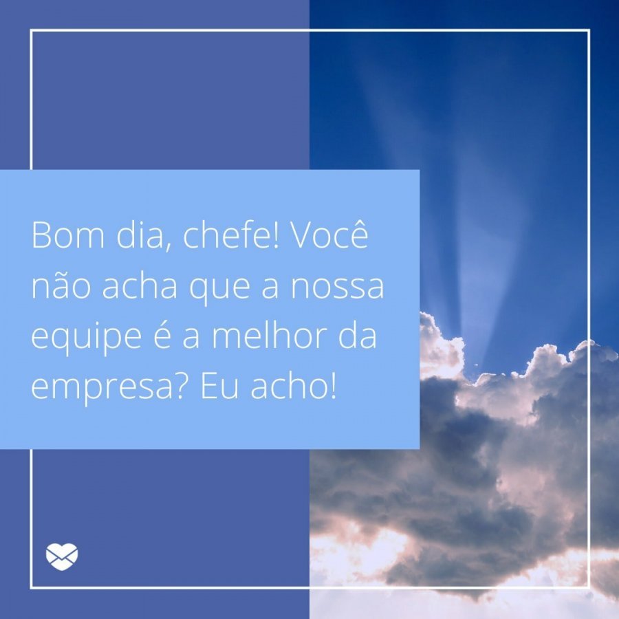 Mensagem de bom dia, chefe: ofereça boas energias logo cedo