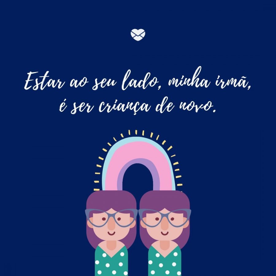 Frases para irmã. Valorize esse laço cheio de cumplicidade!