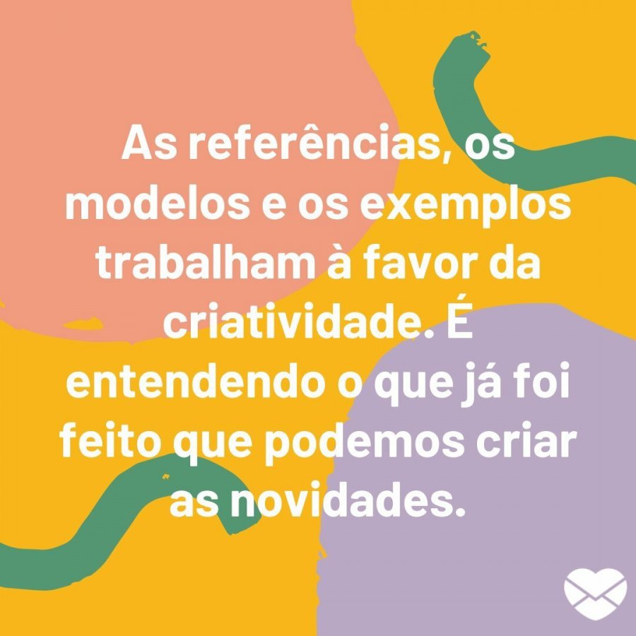 Frases para soltar a criatividade. Estimule suas ideias!