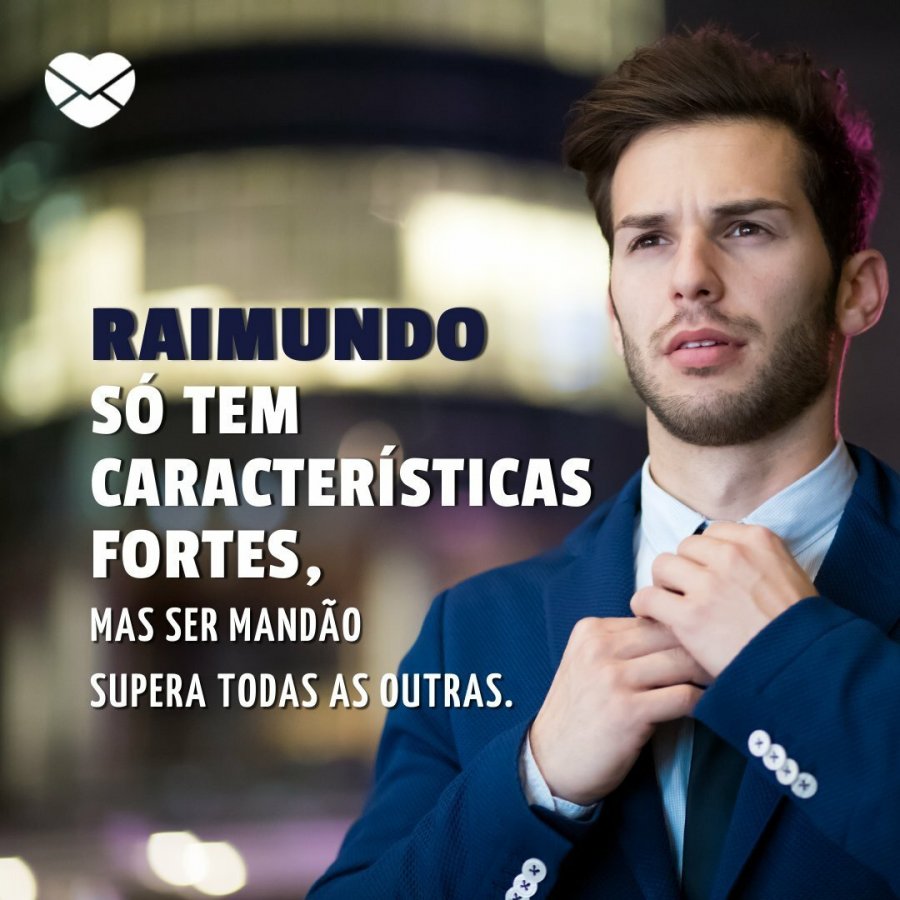 Frases de Raimundo: entenda por que é uma pessoa instável
