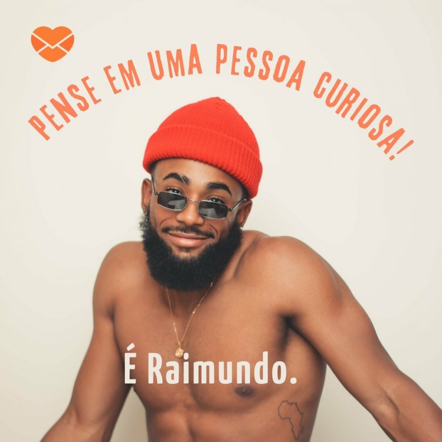 Frases de Raimundo: entenda por que é uma pessoa instável