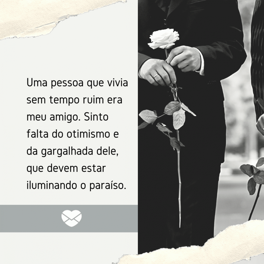 Luto por um amigo. Demonstre a falta que ele faz!
