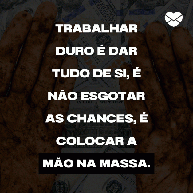 Frases de trabalho duro: veja o poder da dedicação